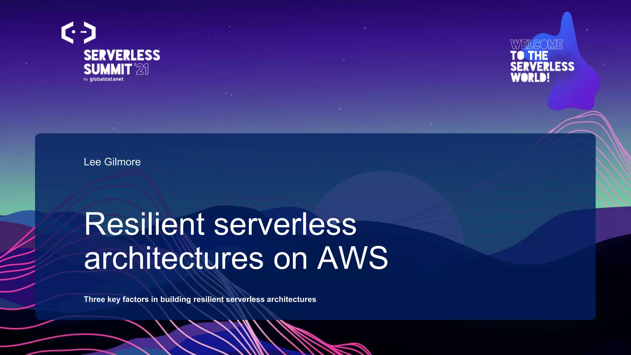 Serverless Summit 21 Resilient Serverless Architecture On Aws Ppt