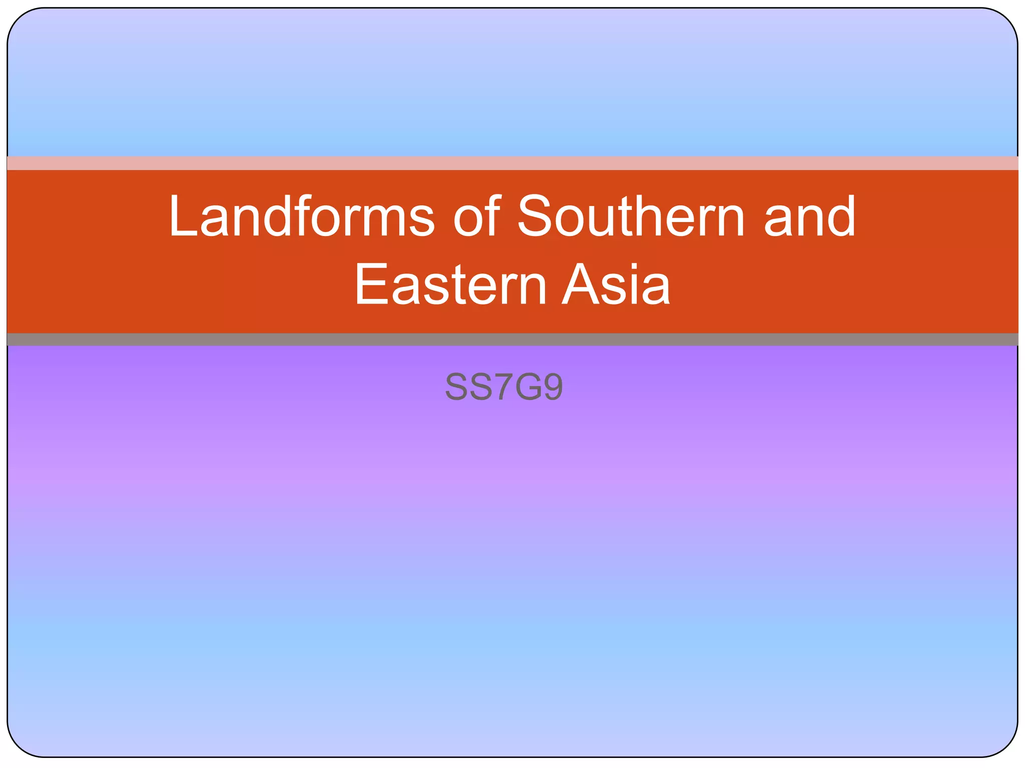 Ss7 g9 landforms of southern and eastern asia | PPTX | Asia Travel ...