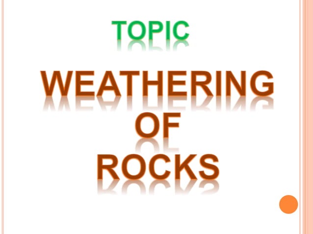 Weathering Of Rocks | PPT