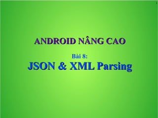 Android Nâng cao-Bài 8-JSON & XML Parsing | PPT
