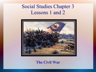 Social Studies Ch 3 lessons 1 and 2 The Civil War Begins and The Union ...