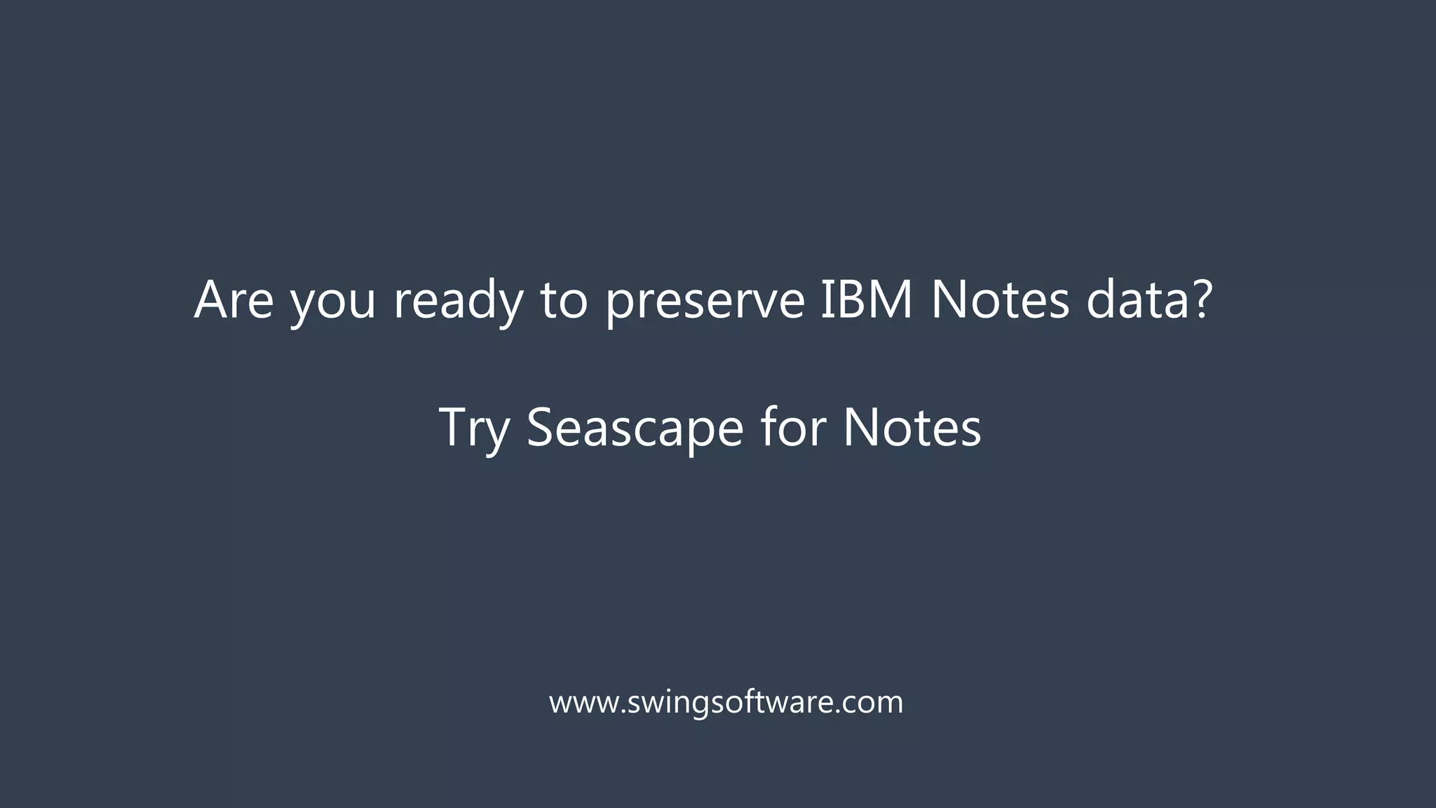 IBM Notes application archiving 101: Introduction to Seascape for Notes ...