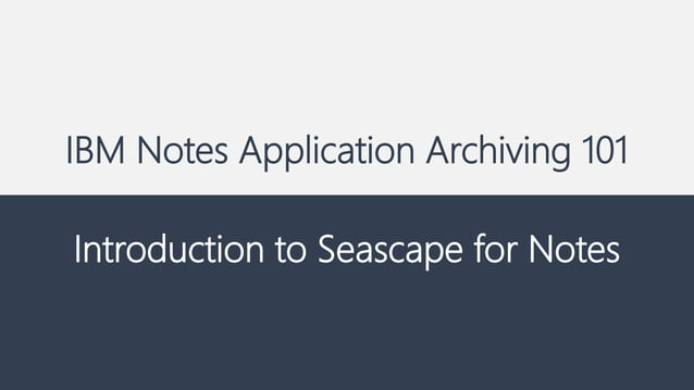 IBM Notes application archiving 101: Introduction to Seascape for Notes ...