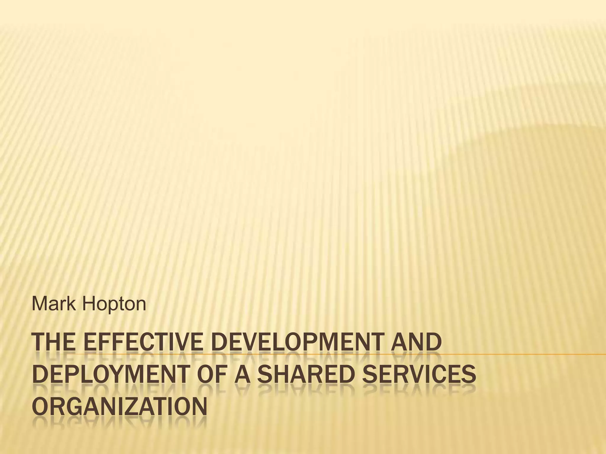 Developing and Deploying a High-Performing Shared Services Model | PPT