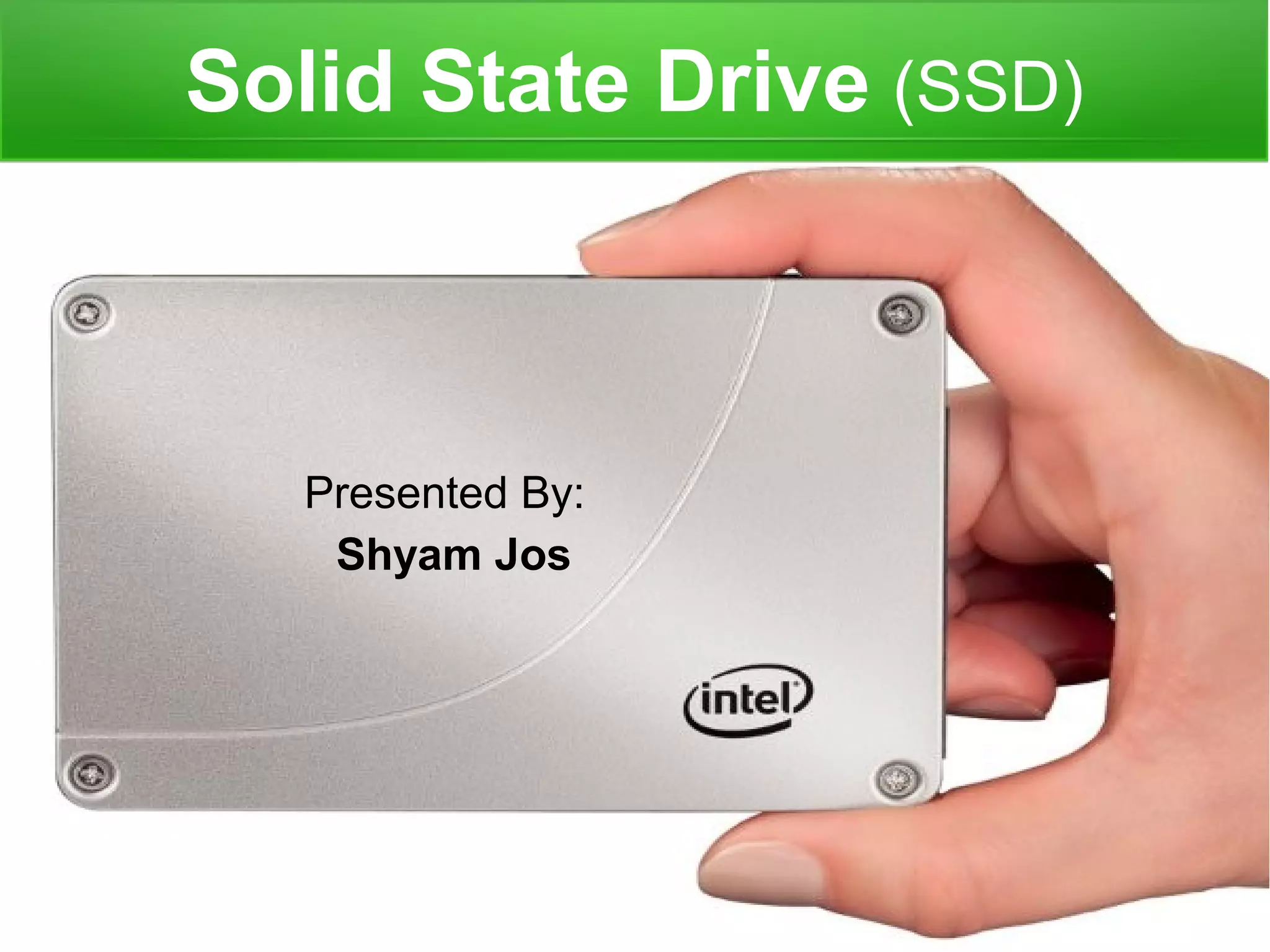 SSD - Solid State Drive PPT by Shyam jos | PPT