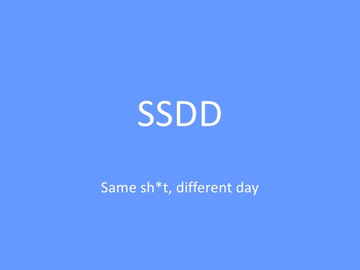 Same Sh*T different day