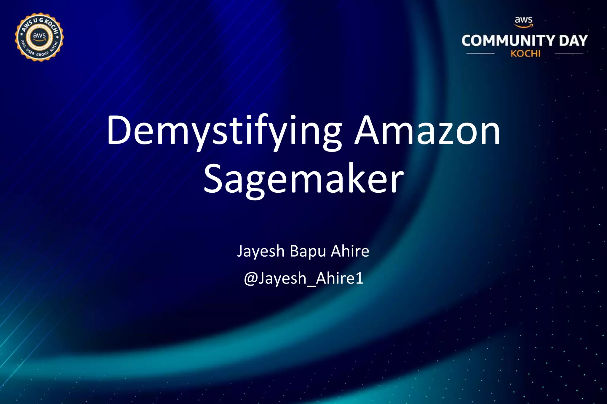 Demystifying Amazon Sagemaker (ACD Kochi) | PPT