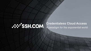 SSH - Credentialess Cloud Access | PPT