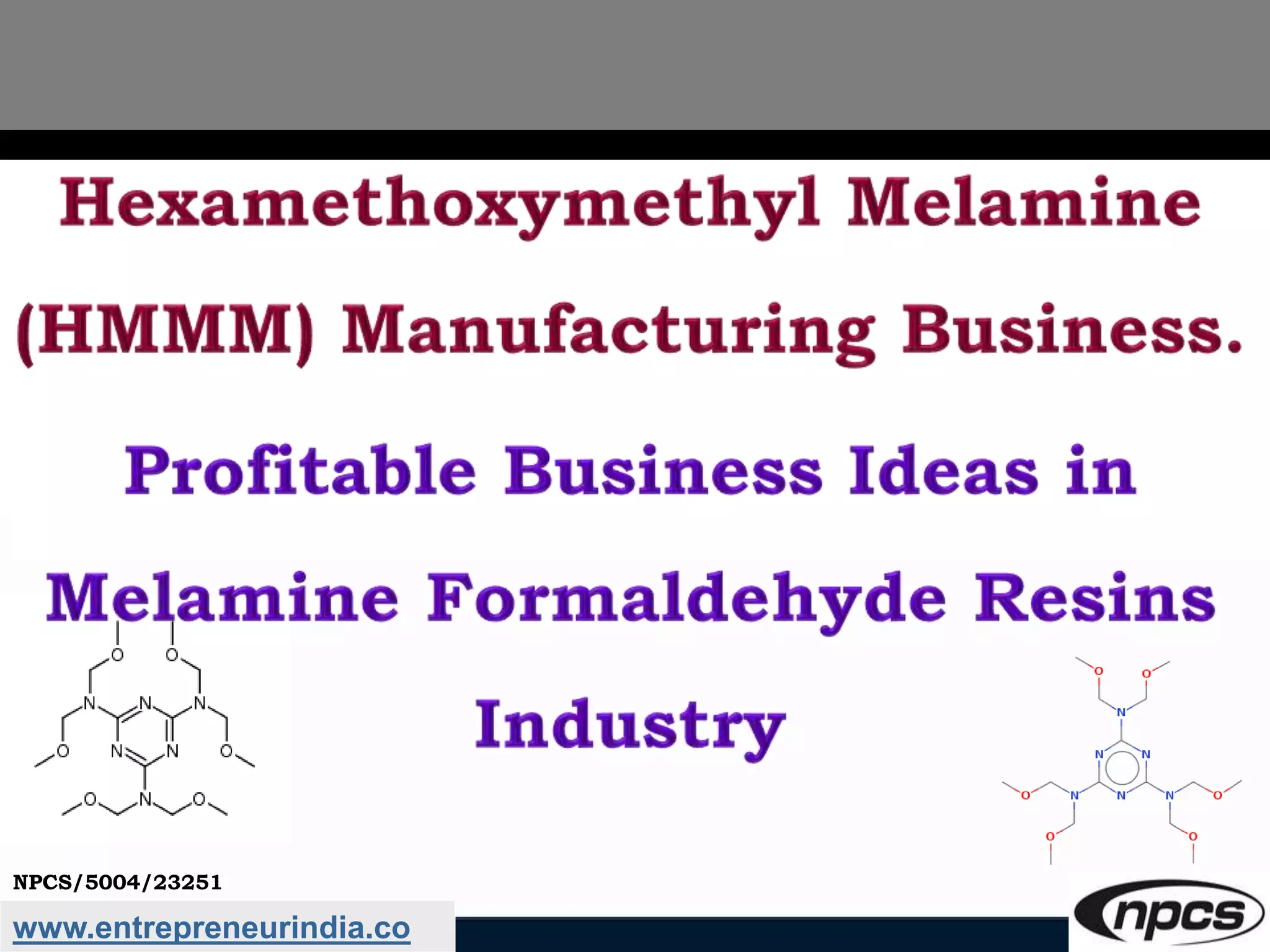 Hexamethoxymethyl Melamine (HMMM) Manufacturing Business | PPT