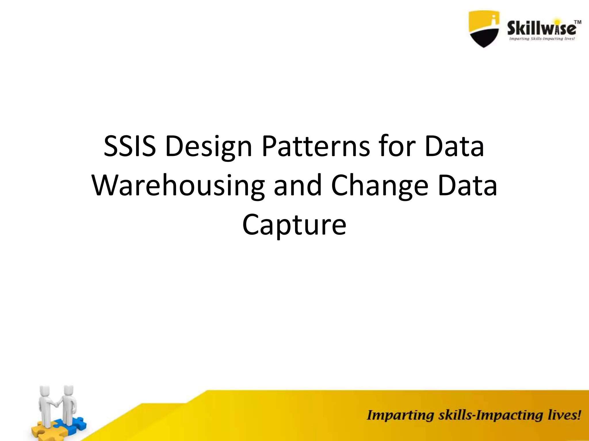 SKILLWISE-SSIS DESIGN PATTERN FOR DATA WAREHOUSING | PPTX