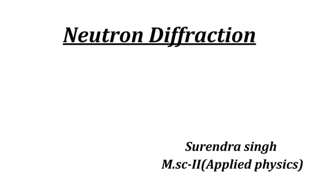 Neutron diffraction | PPTX