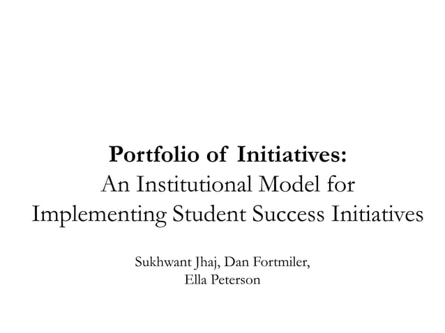 Portfolio of Initiatives: An Institutional Model for Implementing Student Success Initiatives | PPT