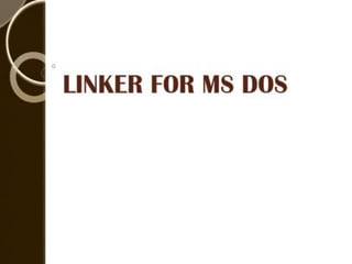 MS dos linker -system software | PPTX