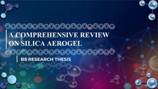 A Comprehensive Review on Silica Aerogel | PPTX