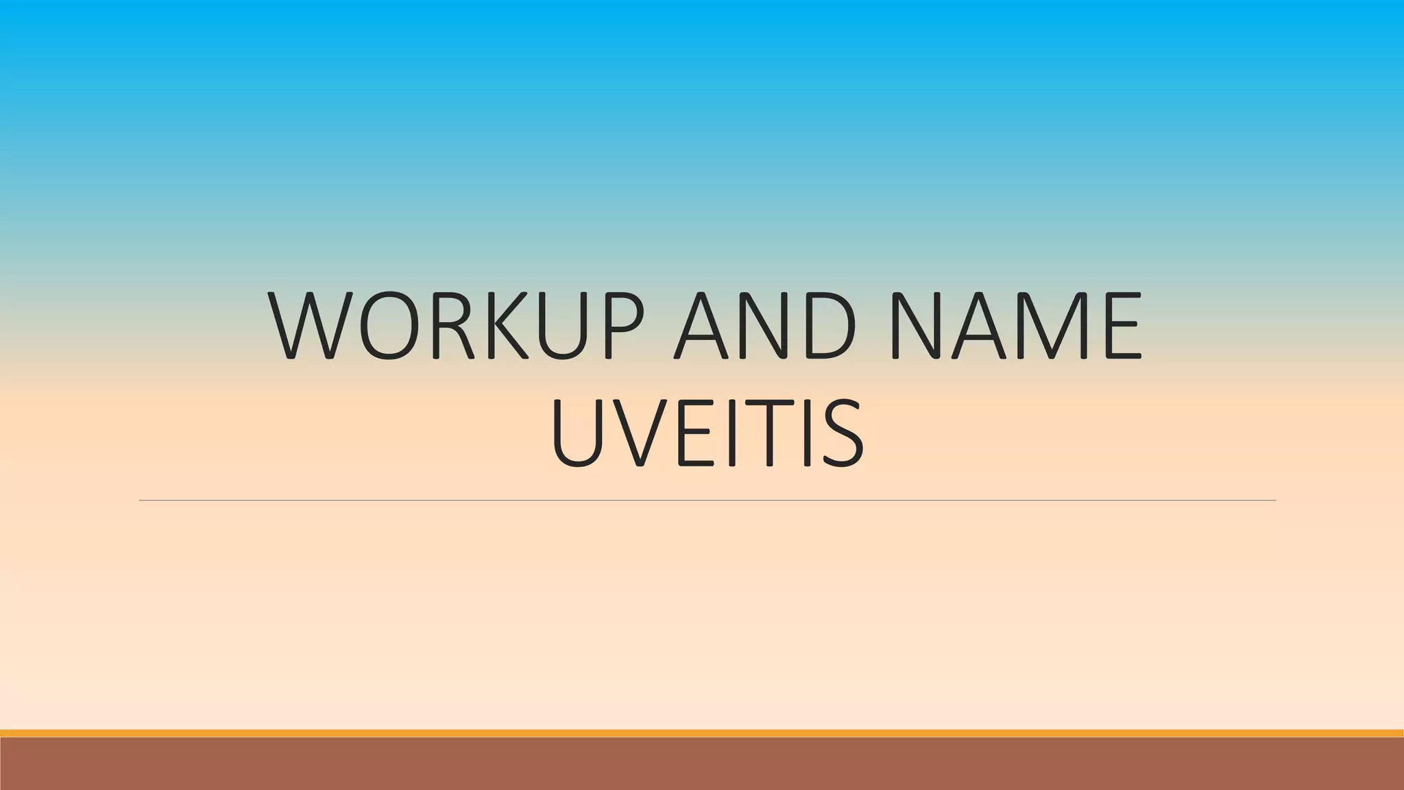 Uveitis: Workup and Management | PPTX