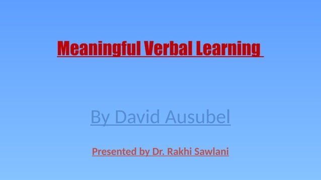 David Ausubel's Meaningful Verbal Learning Theory is a theory that ...