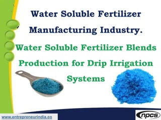 Water Soluble Fertilizer Manufacturing Industry | PPTX