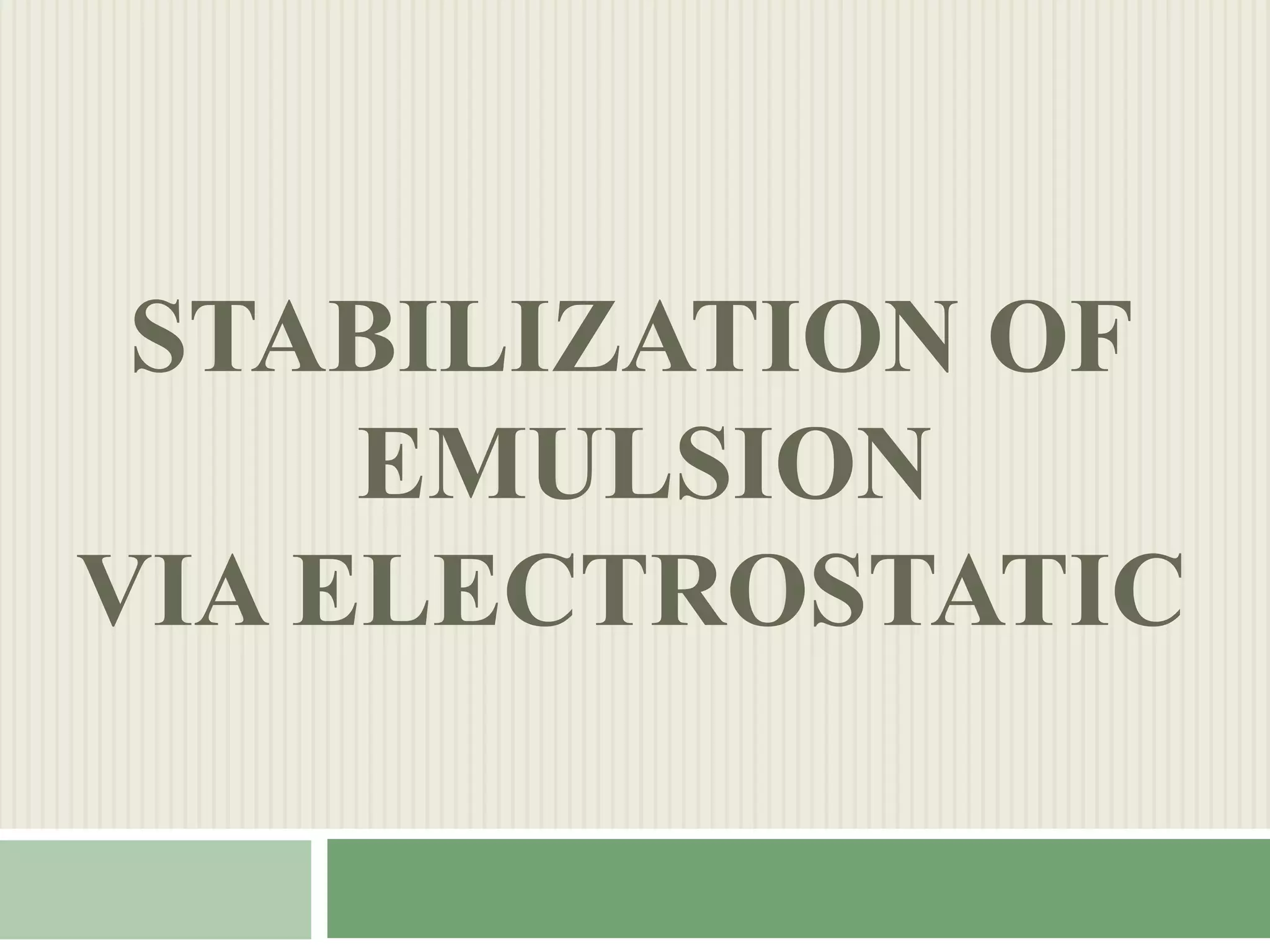 Stabilization of emulsion via electrostatic | PPTX
