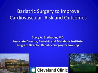 Stacy A. Brethauer, Bariatric Surgery to Improve Cardiovascular Risk ...