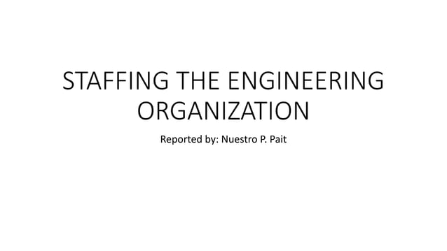 Staffing The Engineering Organization.pptx | Human Resources | Business
