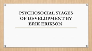 STAGES OF DEVELOPMENT- ERIK ERIKSON.pptx