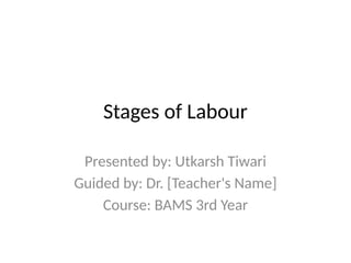 Stages_of_Labour_by_Utkarsh_Tiwari (1).pptx
