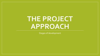 Stages of project approach with young children | PPTX