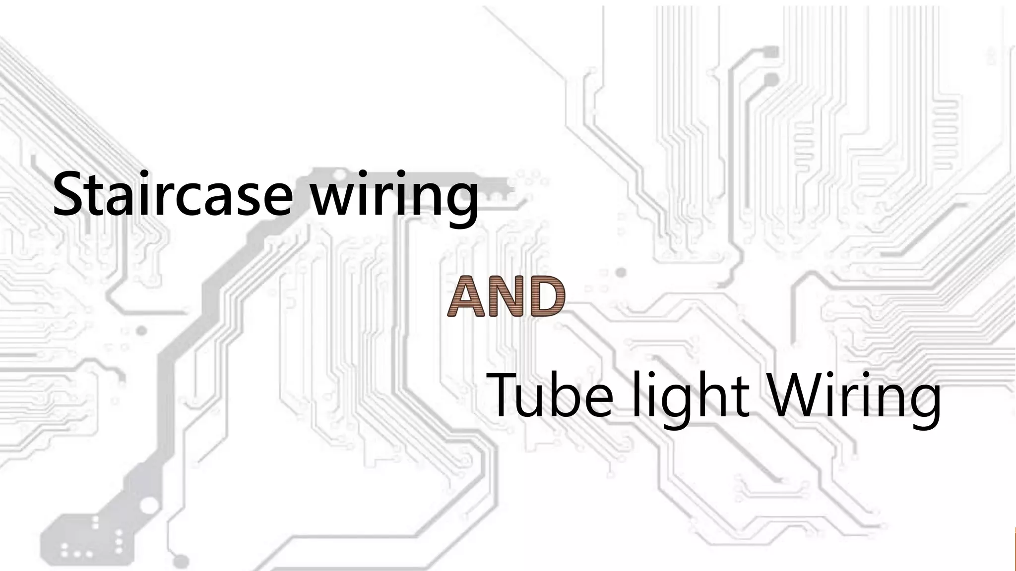Stair case wiring and tubelight wiring | PPTX