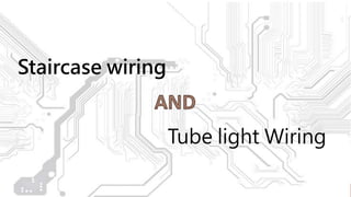 Stair case wiring and tubelight wiring | PPTX