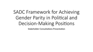 Stakeholder Presentation - SADC Framework for Achieving Gender Parity ...