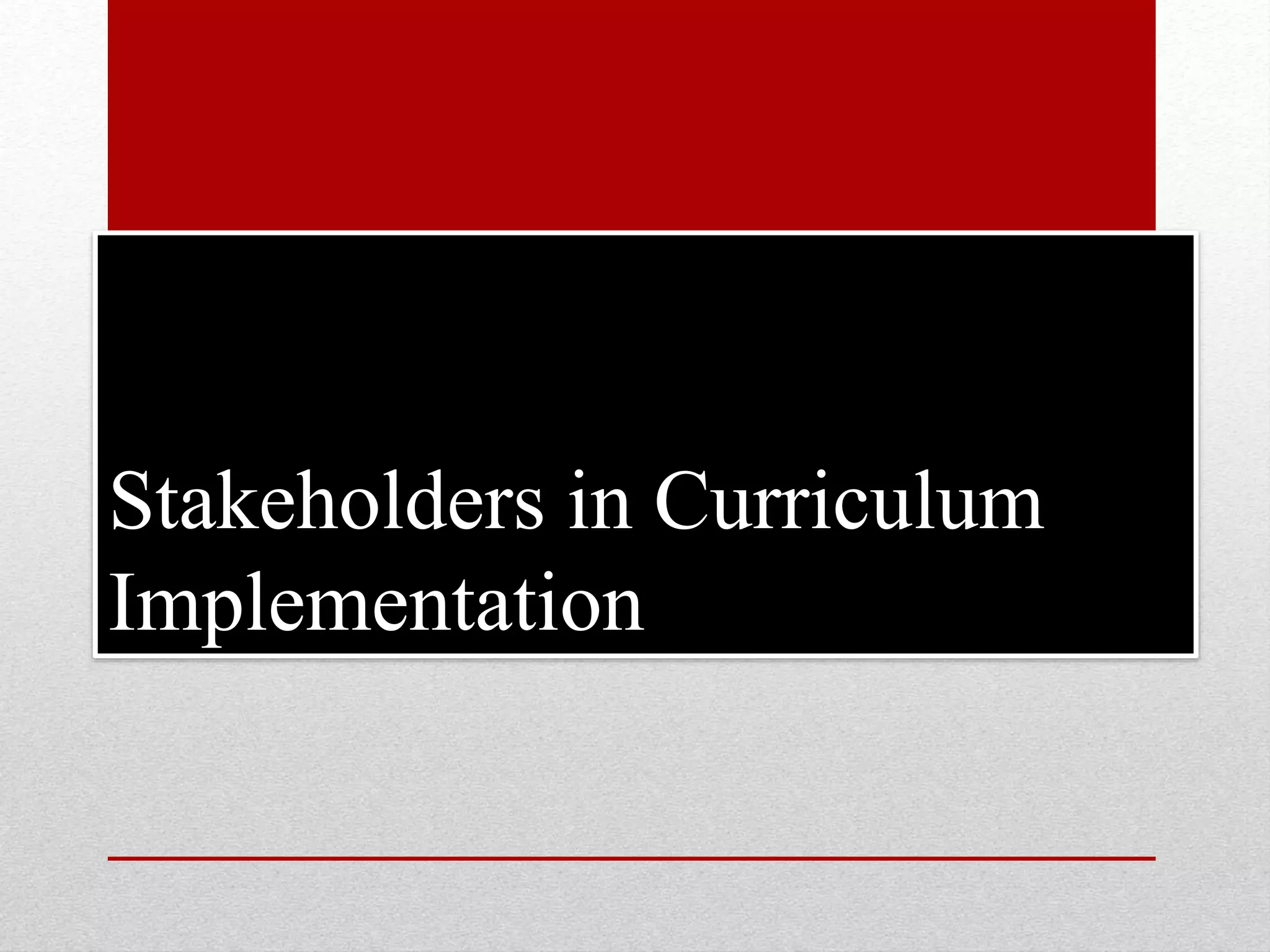 Stakeholders in curriculum implementation | PPTX