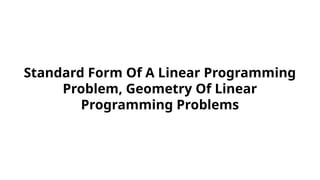 Standard Form Of A Linear Programming Problem, Geometry Of Linear ...