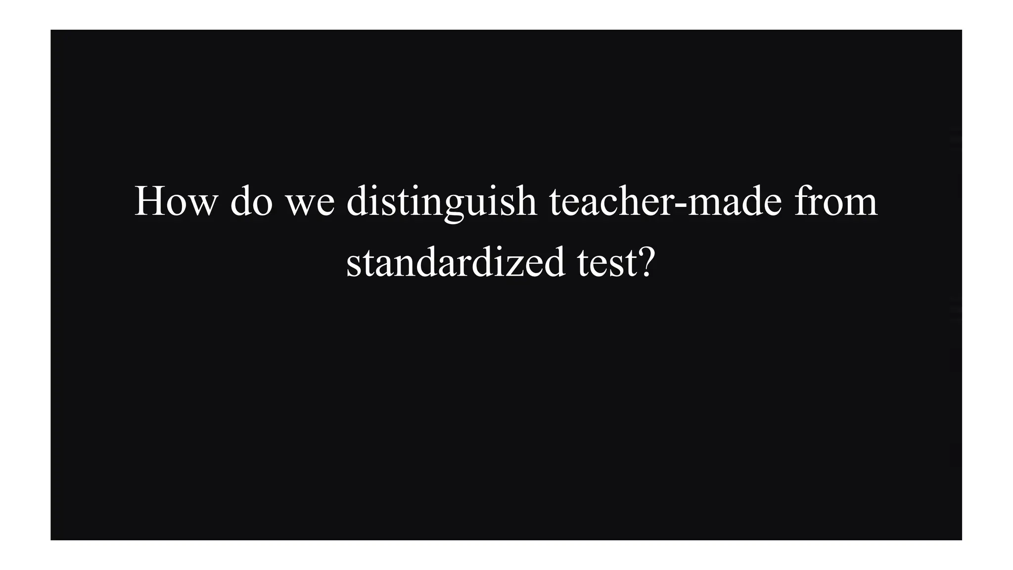 standardized test and teacher-made test.pptx