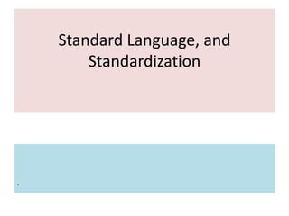 Standard language, and standardization | PPTX