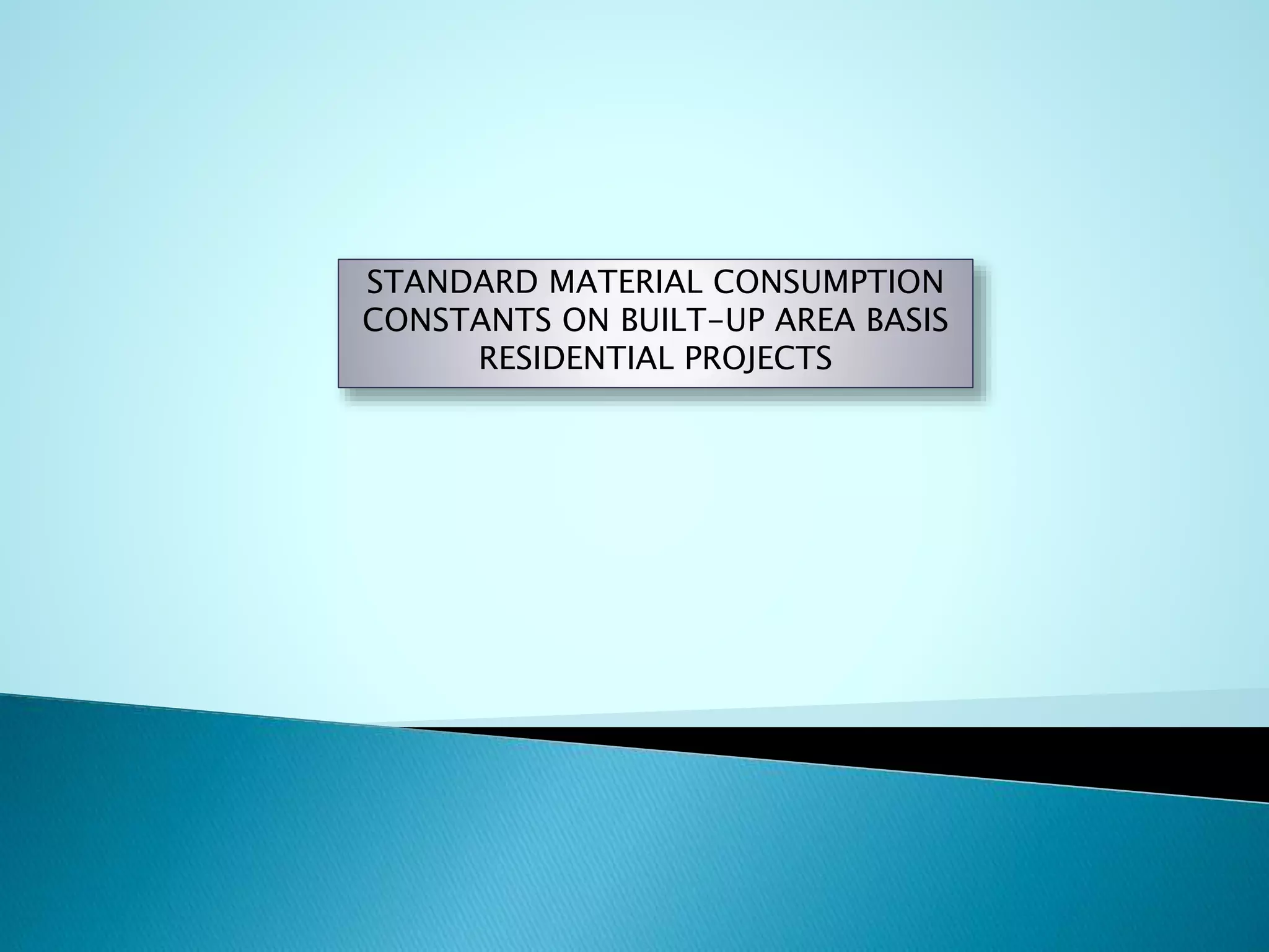 Standard material consumption constants on built up area basis ...