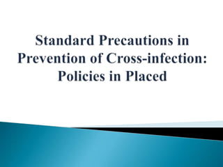 Standard precautions in prevention of cross infection,policies in ...