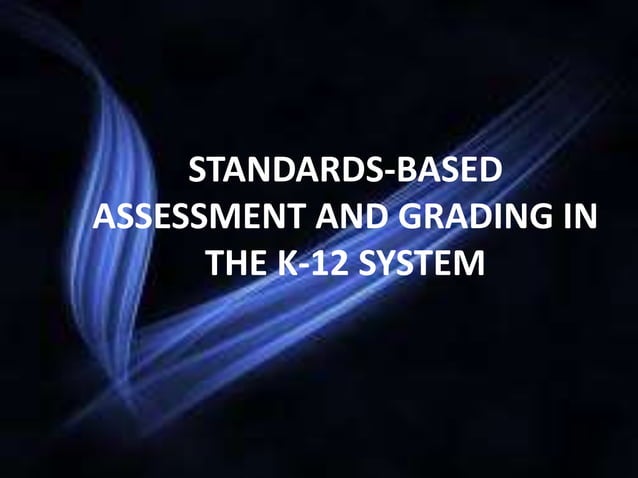 Standards based assessment and grading in the k-12 system | PPT