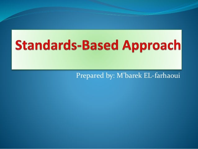 Standards Based Approach Standards Based Approach