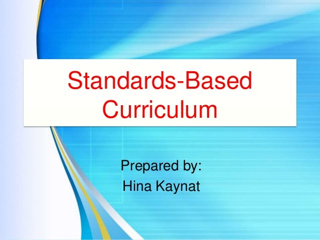 Standards Based Curriculum Standards Based Curriculum