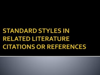 STANDARD STYLES IN RELATED LITERATURE CITATIONS OR REFERENCES.pptx