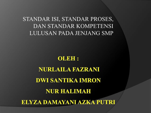 Standar isi,standar proses, dan standar kompetensi lulusan pada jenjang smp | PPTX