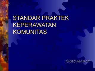 Standar Praktek Keperawatan Komunitas.ppt