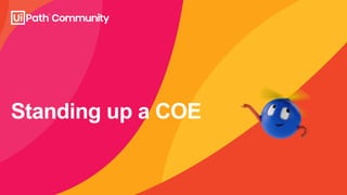 What is an RPA CoE? Session 3 – CoE Architecture | PDF