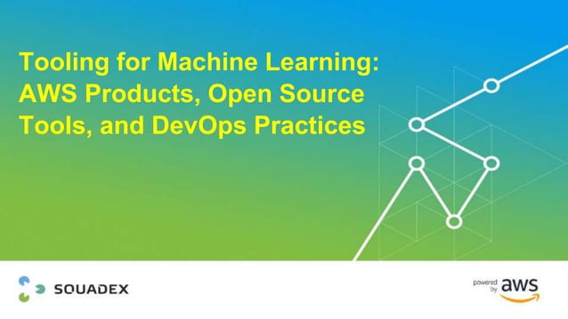 Tooling for Machine Learning: AWS Products, Open Source Tools, and DevOps Practices | PPT