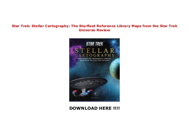 Star Trek: Stellar Cartography: The Starfleet Reference Library Maps ...
