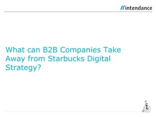 Starbucks - What B2B companies can learn from their digital strategy | PPT