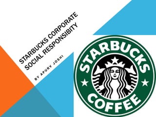 Starbucks corporate social responsibity | PPTX | Large Business | Business