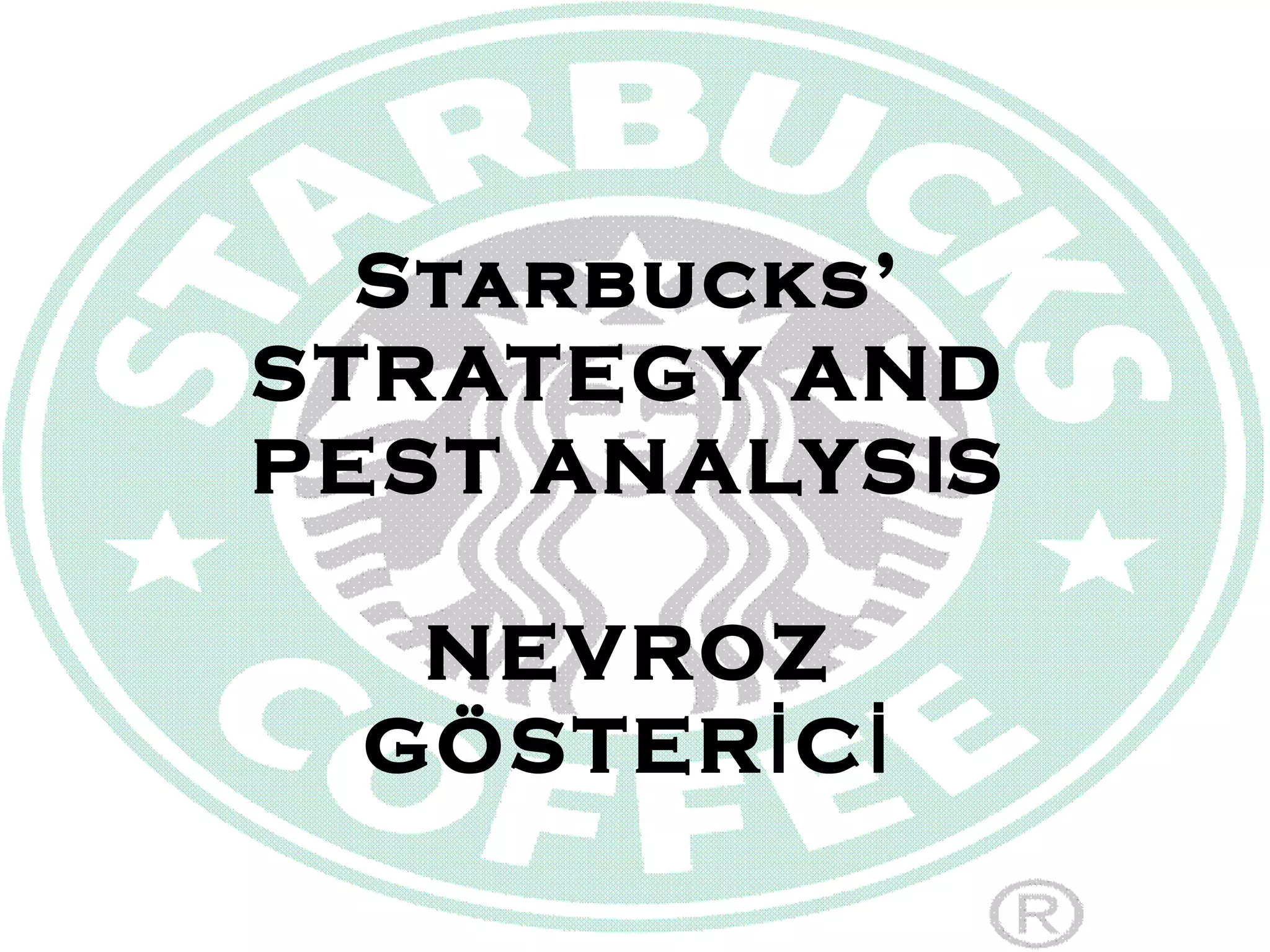 Starbucks' strategy and pest analyses 1 | PPT