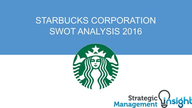 Starbucks swot analysis 2016 (FREE) | PPTX