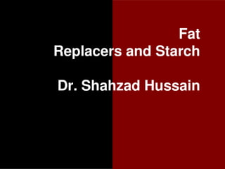 Role of starches as a fat replacer in foods | PPT